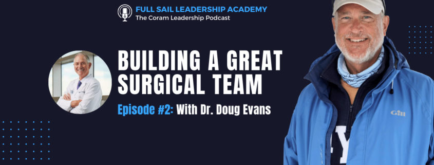2: Building a Great Surgical Team With Dr. Doug Evans | Full Sail ...